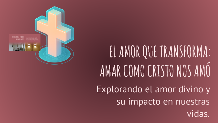 EL AMOR QUE TRANSFORMA: AMAR COMO CRISTO NOS AMÓ by Cosecha Latina on Prezi