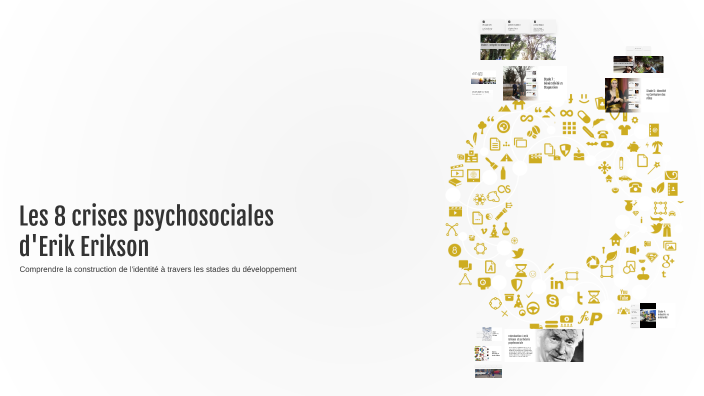 Les 8 crises psychosociales d'Erik Erikson by el hafi ilyas on Prezi