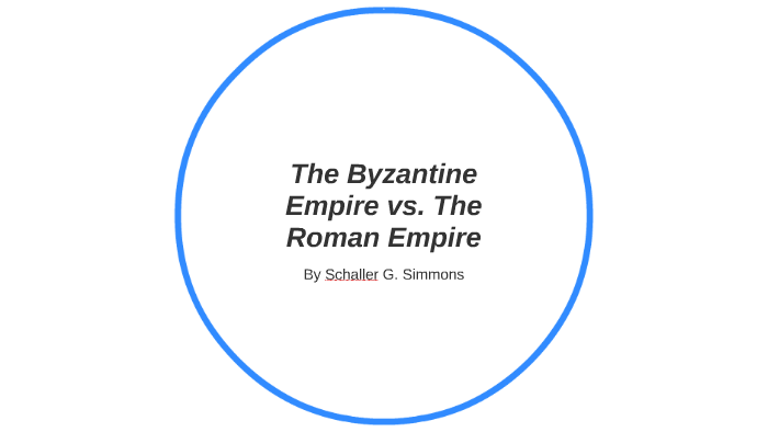 The Byzantine Empire vs. The Roman Empire by schaller simmons