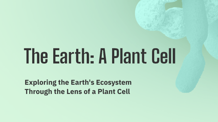 The Earth: A Plant Cell by Kami Oni on Prezi