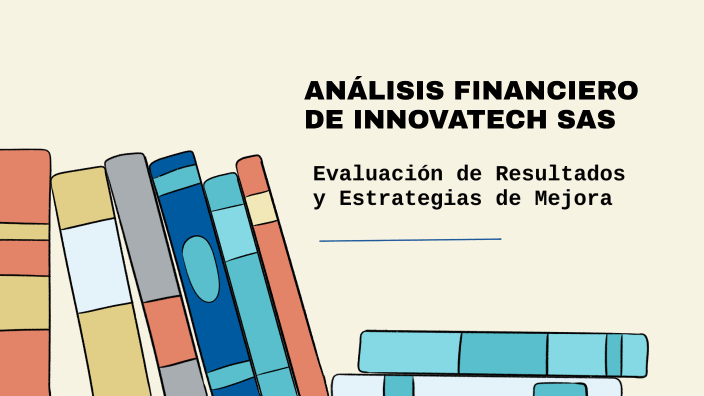 ANÁLISIS FINANCIERO DE INNOVATECH SAS by Cesar Pinzon on Prezi
