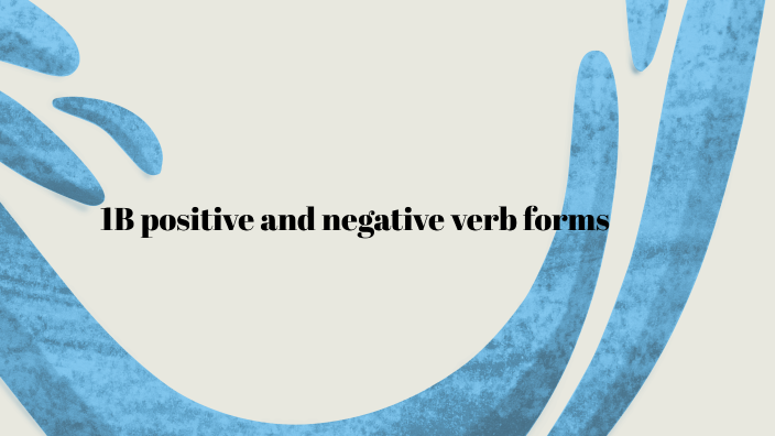 1B positive and negative verb forms by maria supinova on Prezi
