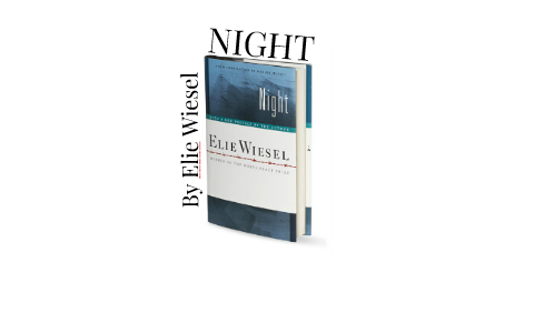 THEMATIC NOVEL STUDY - Night by Elie Wiesel by Amanda Yokingco on Prezi