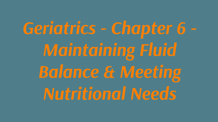 GERIATRICS CHAPTER 6 MAINTAING FLUID BALANCE & MEETING NUTRITIONAL NEEDS by Glenda Poole on Prezi