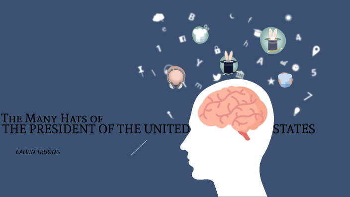 The Many Hats of the President by Calvin Truong on Prezi