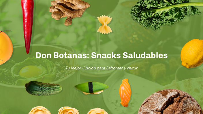 Don Botanas: Snacks Saludables by Enrique Guerrero on Prezi
