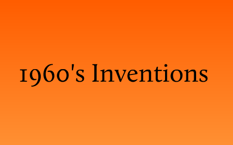 1960's inventions by melanie wilmot on Prezi