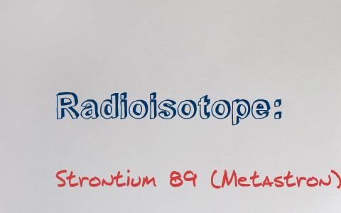 Strontium 89 (Metastron) by Cindy Hutton on Prezi