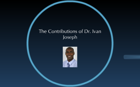 The Contributions of Dr. Joseph Ivan by Stefan Morrone on Prezi