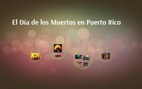El Dia de los Muertos en Puerto Rico by Jake Erney on Prezi