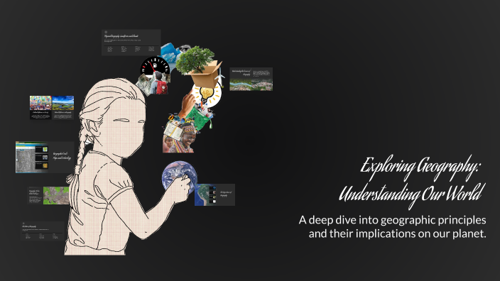 Exploring Geography: Understanding Our World by Michelle Espinosa on Prezi