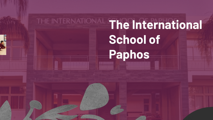 The International School of Paphos by Isop Isop on Prezi