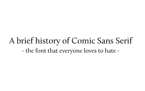 A Brief History of Comic Sans Serif by Georgian Constantin on Prezi