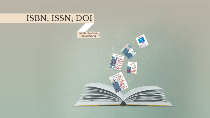 ISBN; ISSN; DOI by Larah Pimenta on Prezi