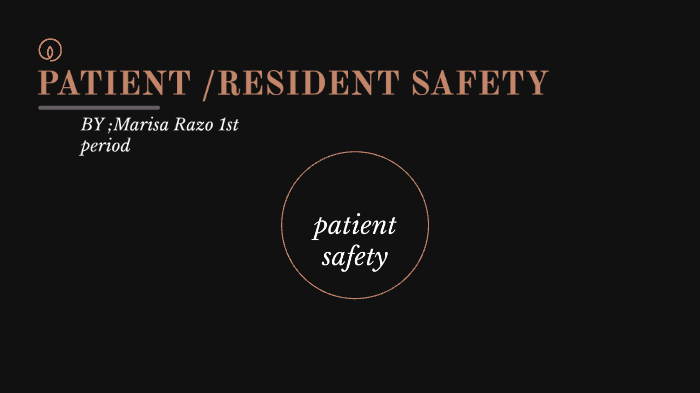 PATIENT /RESDIENT SAFETY by marisa razo on Prezi