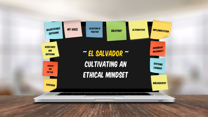 Cultivating an Ethical Mindset - El Salvador by Brandon Broome on Prezi