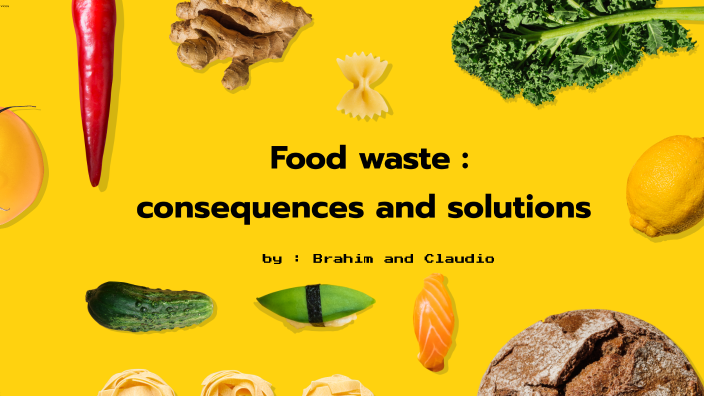 Food waste : consequences and solutions by Yacine Chouider on Prezi