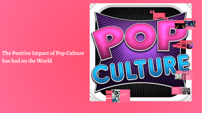 The Positive Impact of Pop Culture on the World by Elizabeth Hooper on ...