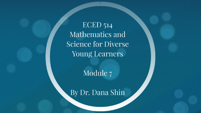 Module 7 ECED 514 The Language of Math and Science by Dana Shin on Prezi