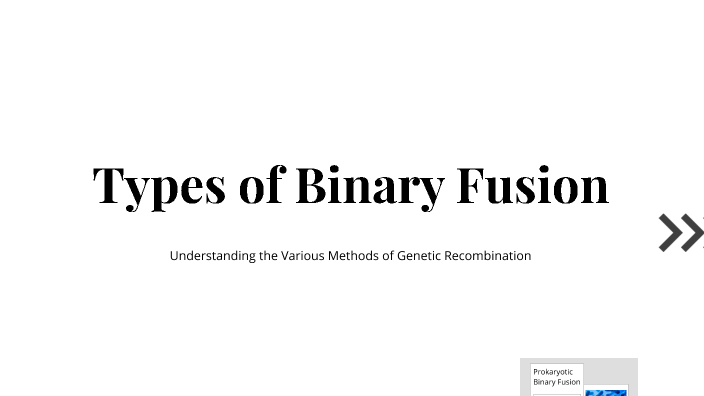 Types of Binary Fusion by Taylor Wilson on Prezi