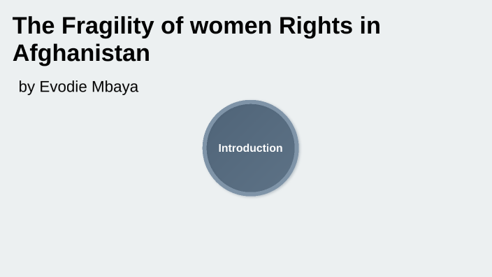 The fragility of women right in afgaanistan by evodie mbaya on Prezi