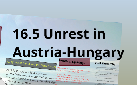 World History 16.5 Unrest in Austria-Hungary by Jennifer Hardy on Prezi