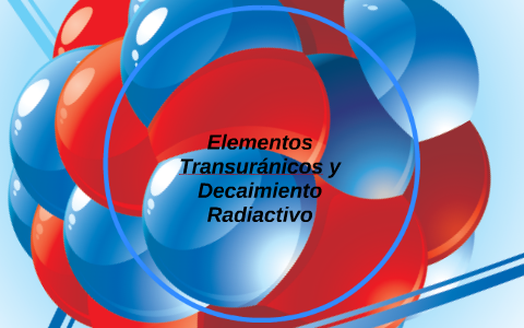 Elementos Transuránicos y Decaimiento Radiactivo by Daniel Silvestre ...
