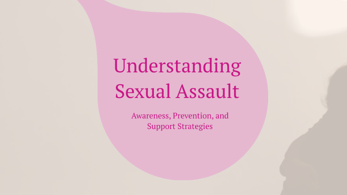 Understanding Sexual Assault by Erika Raulston on Prezi