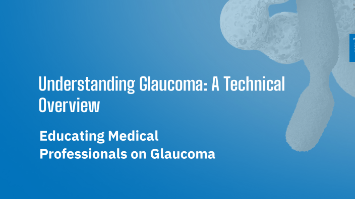 Understanding Glaucoma: A Technical Overview by pj tan on Prezi