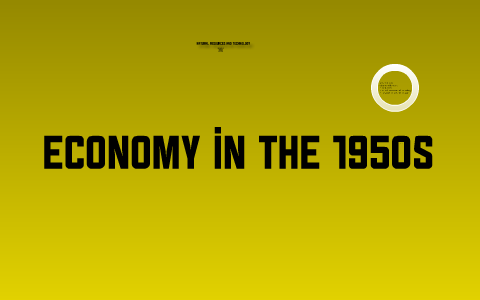 What was the economy like in the 1950s? by jeremy j on Prezi