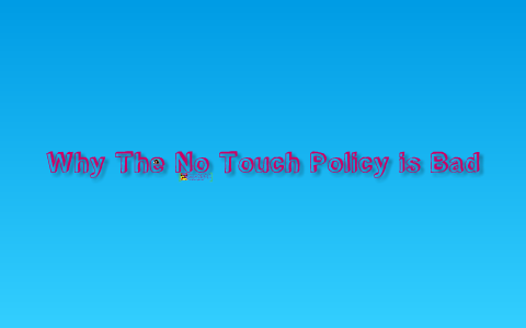 No Touch Policy by Olivia Gassman on Prezi