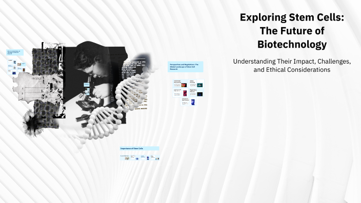 Exploring Stem Cells: The Future of Biotechnology by Lerin Pierce on Prezi