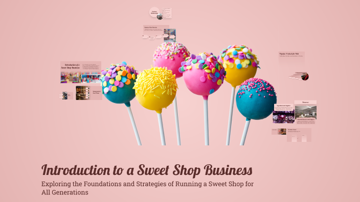 Introduction to a Sweet Shop Business by AALIYAH YOUNG on Prezi