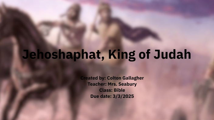 Jehoshaphat, King of Judah by Colton Gallagher on Prezi