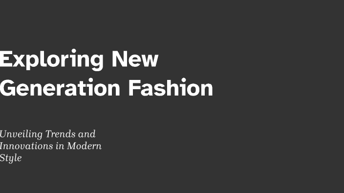 Exploring New Generation Fashion by Detrick Johnson on Prezi