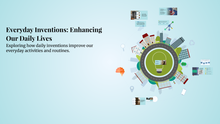Everyday Inventions: Enhancing Our Daily Lives by Hersa Fisniku on Prezi