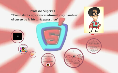 Profesor Super O by María Paula Rojas on Prezi