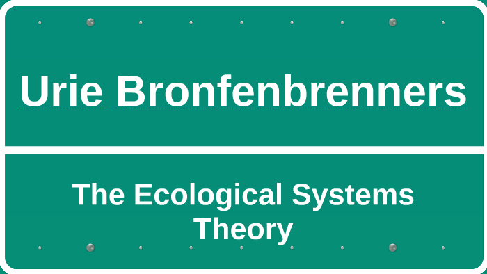 Urie Bronfenbrenners by Jenny Pearson on Prezi