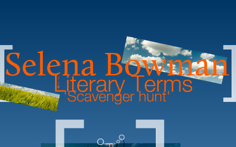 Literary Terms: Scavenger hunt. by Selena Bowman on Prezi