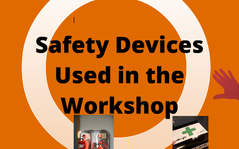 Safety Devices Used in The Workshop by Bevinton coore on Prezi