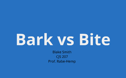 Bark vs Bite by Blake Smith on Prezi