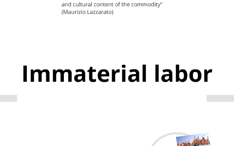 Immaterial labor by kathleen kuehn on Prezi