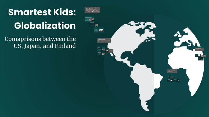 Smartest Kids: Globalization by Devneek on Prezi