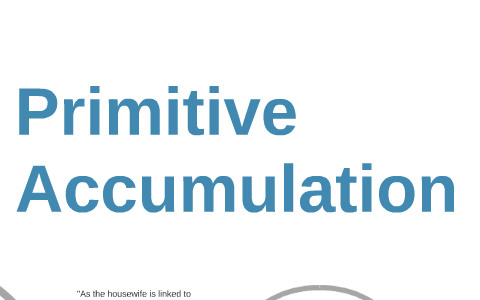 Primitive Accumulation by Ida Lü on Prezi