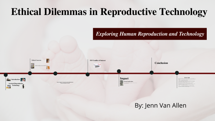 Ethical Dilemmas in Reproductive Technology by Jenn Van Allen on Prezi