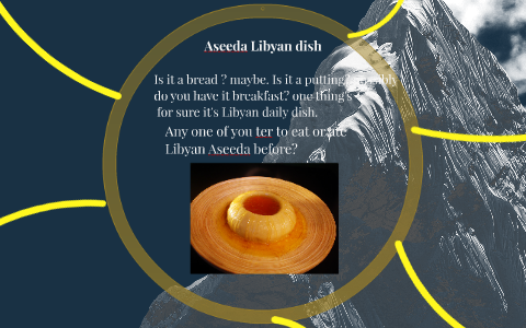 Aseeda libyan dish by khlifa Elatrash on Prezi
