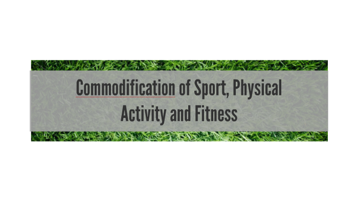 Commodification of Sport, Physical Activity and Fitness by Jasmin ...