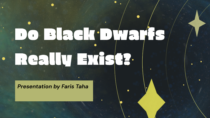 Do Black Dwarfs Really Exist? by Faris Taha on Prezi