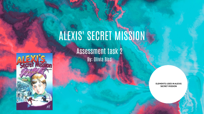 Alexis secret mission report by OLIVIA BIRD on Prezi