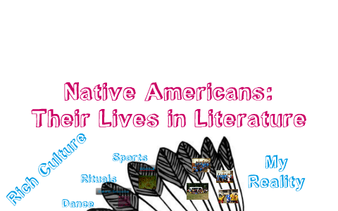 Native Americans: Their Lives in Literature by Torie Cunningham on Prezi